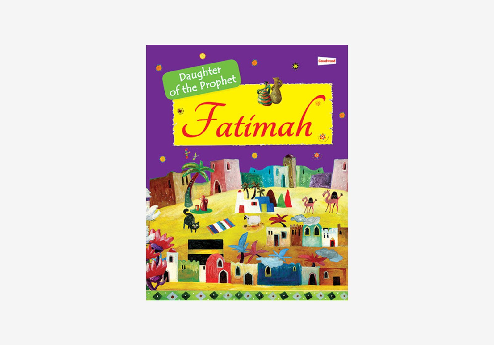 Fatimah: The Daughter of the Prophet Muhammad